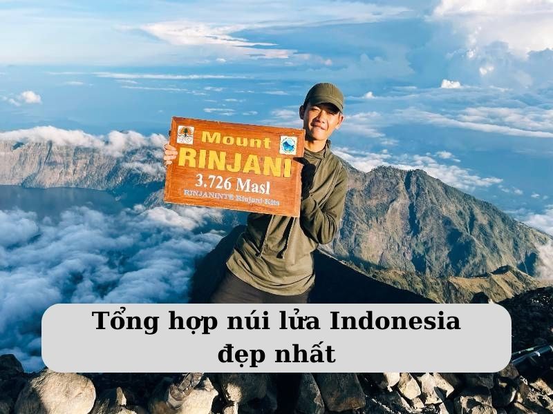 Núi Lửa Indonesia - Tổng Hợp Những Núi Lửa Đẹp Tại Indonesia