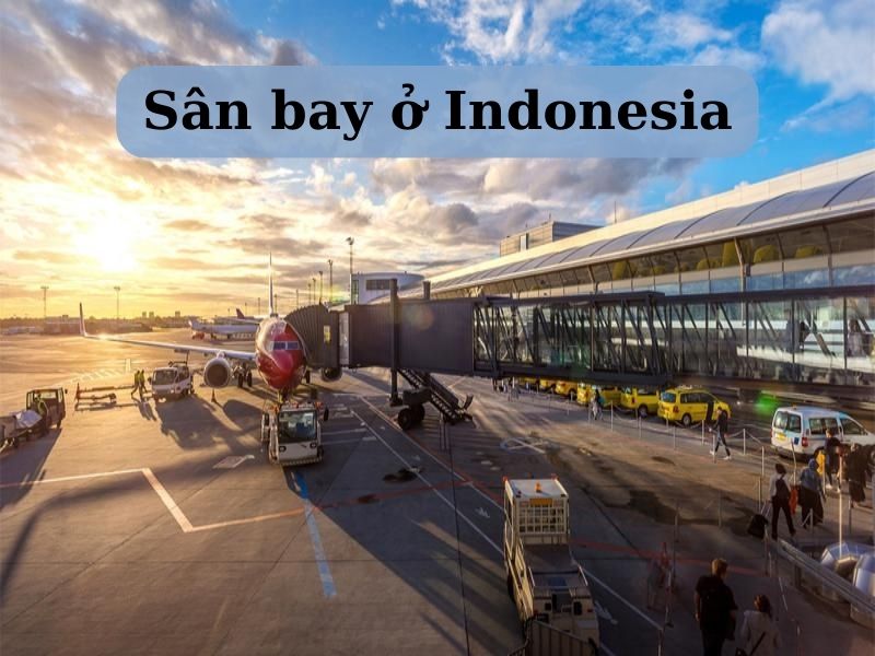 Thông Tin Về Các Sân Bay Indonesia Quốc Tế Chi Tiết Nhất